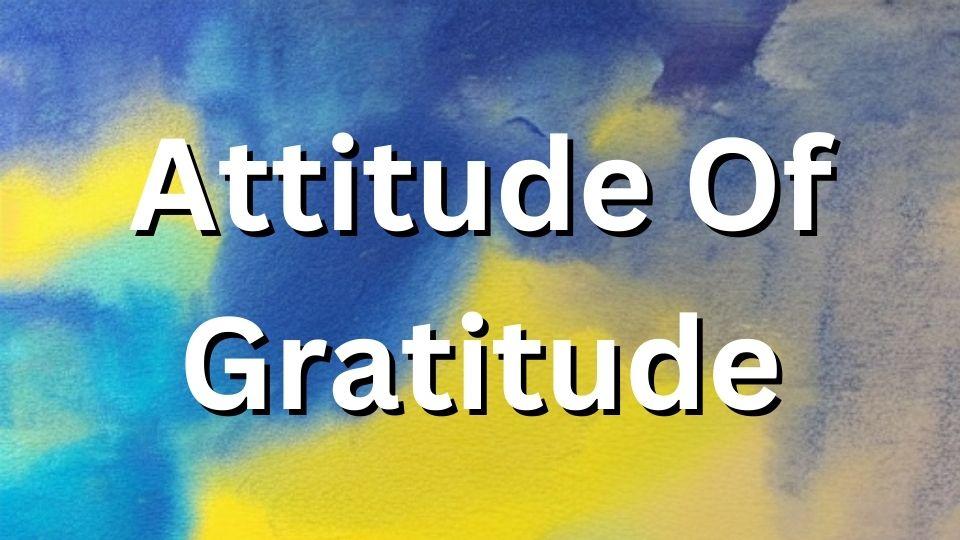 Attitude Of Gratitude - Thom Byxbe's Research Desk