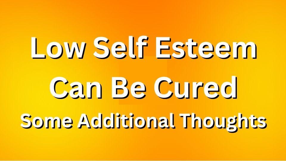 Low Self Esteem Can Be Cured - Additional Thoughts - Thom Byxbe's Research Desk
