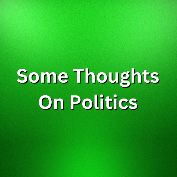 Some Thoughts On Politics - Thom Byxbe's Research Desk