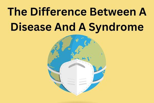 The Difference Between A Disease And A Syndrome - Thom Byxbe's Research ...
