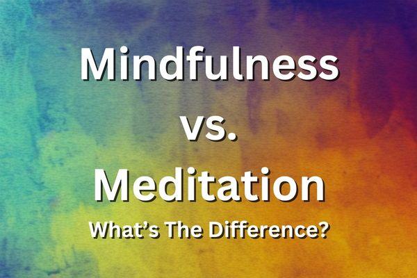 Mindfulness vs. Meditation: What’s the Difference? - Thom Byxbe's Research Desk