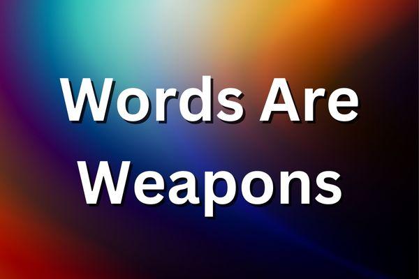 Words Are Weapons - Thom Byxbe's Research Desk