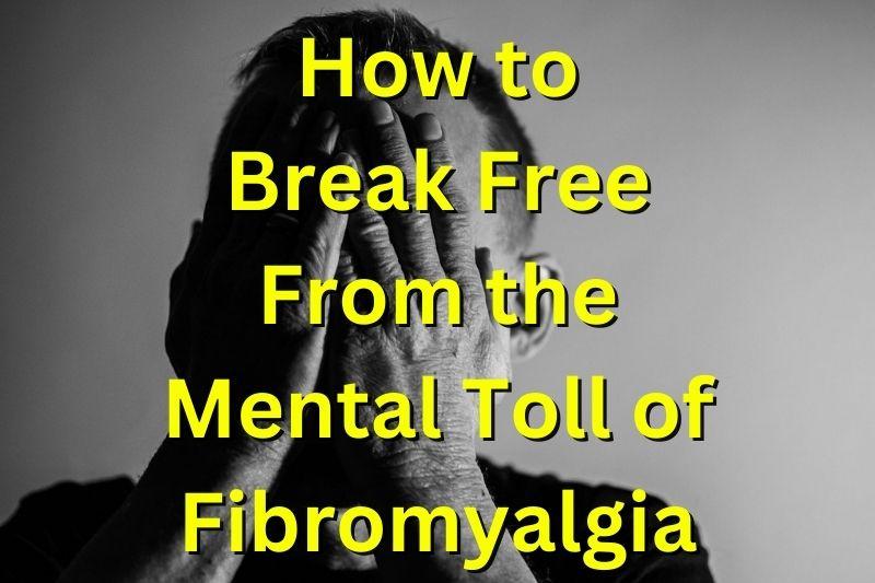 How to Break Free From the Mental Toll of Fibromyalgia - Thom Byxbe's Research Desk