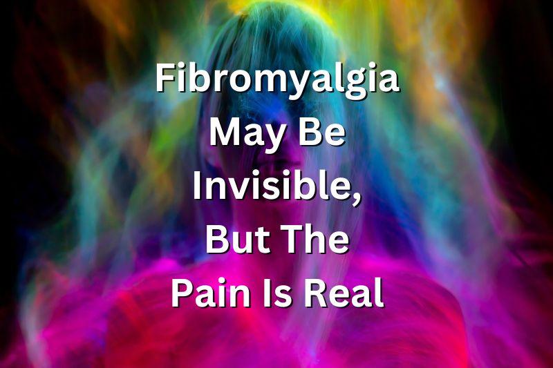Fibromyalgia May Be Invisible, But The Pain Is Real - Thom Byxbe's Research Desk