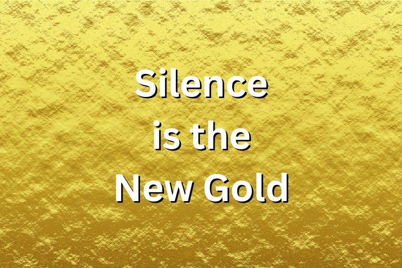 Silence is the New Gold - Thom Byxbe's Research Desk