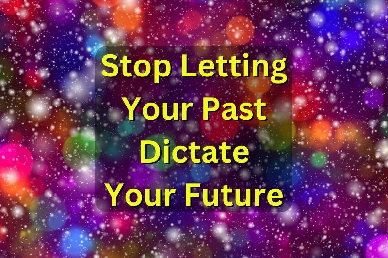 Stop Letting Your Past Dictate Your Future - Thom Byxbe's Research Desk