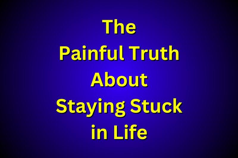The Painful Truth About Staying Stuck in Life - Thom Byxbe's Research Desk