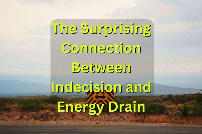 The Surprising Connection Between Indecision and Energy Drain - Thom ... The Surprising Connection Between Indecision and Energy Drain - Thom ...