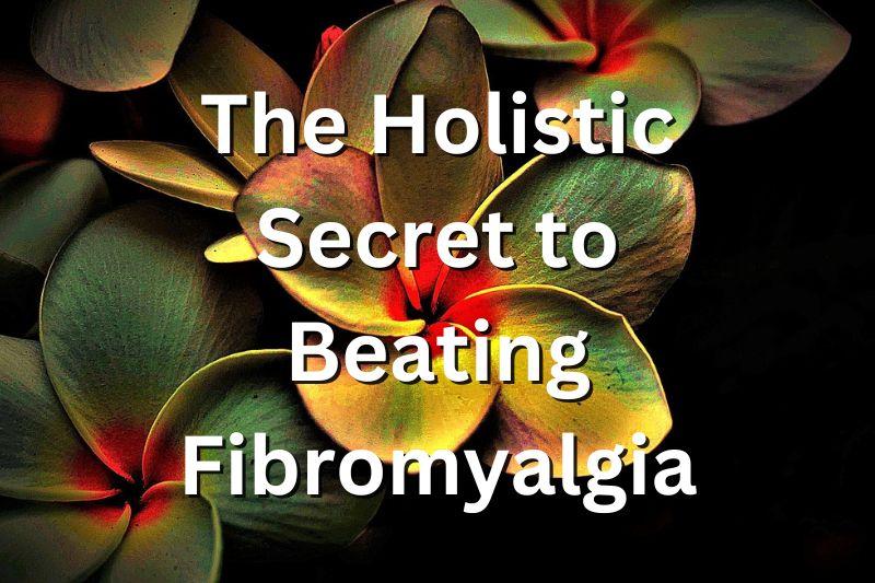 The Holistic Secret to Beating Fibromyalgia: Mind, Body & Spirit! - Thom Byxbe's Research Desk