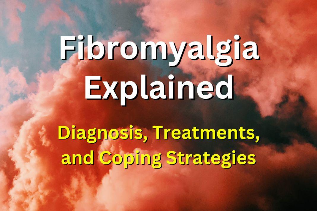 Fibromyalgia Explained: Diagnosis, Treatments, and Coping Strategies - Thom Byxbe's Research Desk