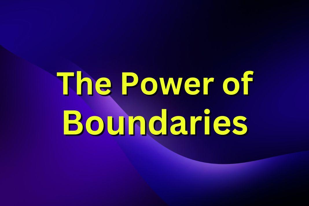 The Power of Boundaries - Thom Byxbe's Research Desk