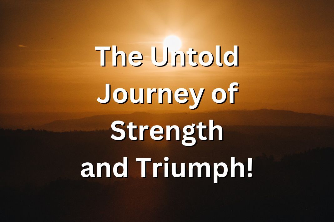 The Untold Journey of Strength and Triumph! - Thom Byxbe's Research Desk