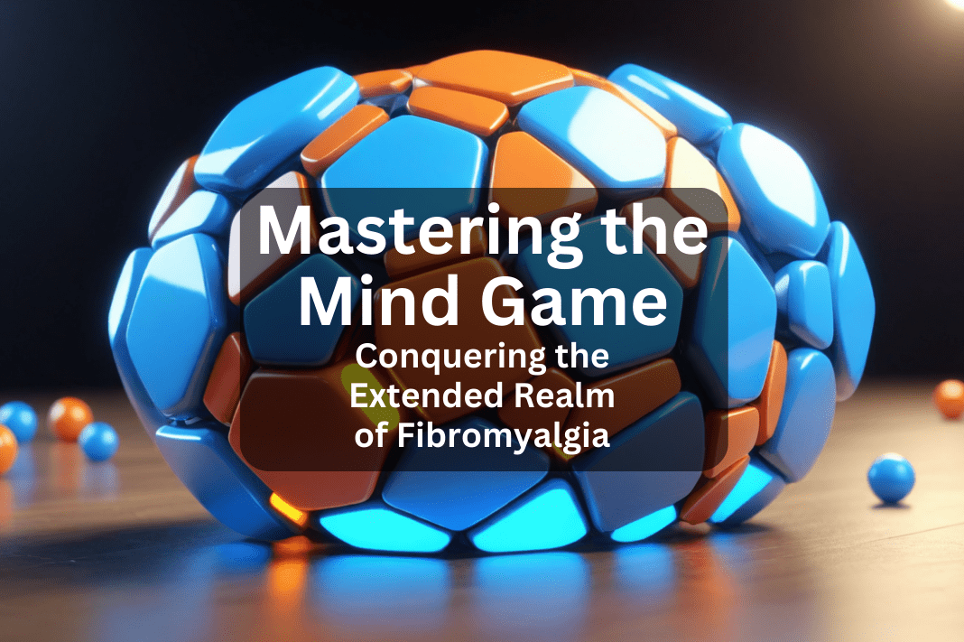Mastering the Mind Game: Conquering the Extended Realm of Fibromyalgia - Thom Byxbe's Research Desk